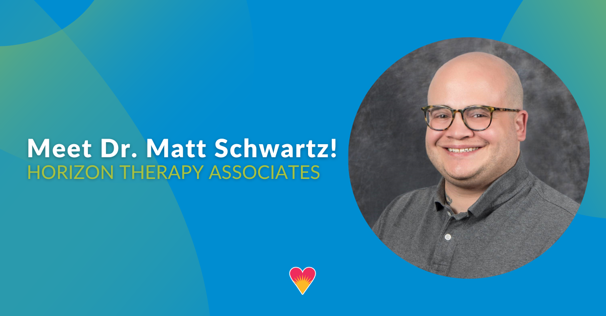 Horizon Therapy Associates: Meet Dr. Matt Schwartz! - Horizon Health ...